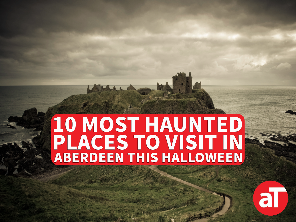 10 Most Haunted Places to visit in Aberdeen this Halloween - Aberdeen Taxis